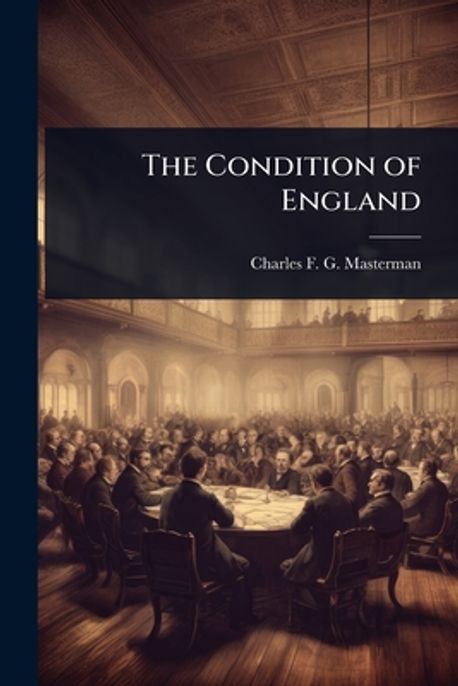 The Condition of England | Masterman, Charles F. G. 1873-1927 - 교보문고