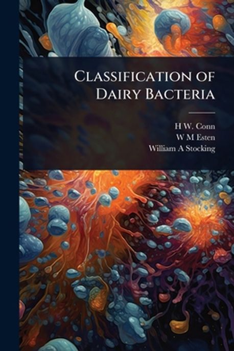 Classification of Dairy Bacteria | Conn, H. W. B. 1859 - 교보문고