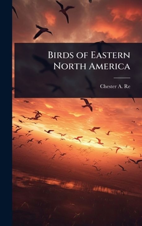 Birds of Eastern North America | Reed, Chester a. 1876-1912 - 교보문고
