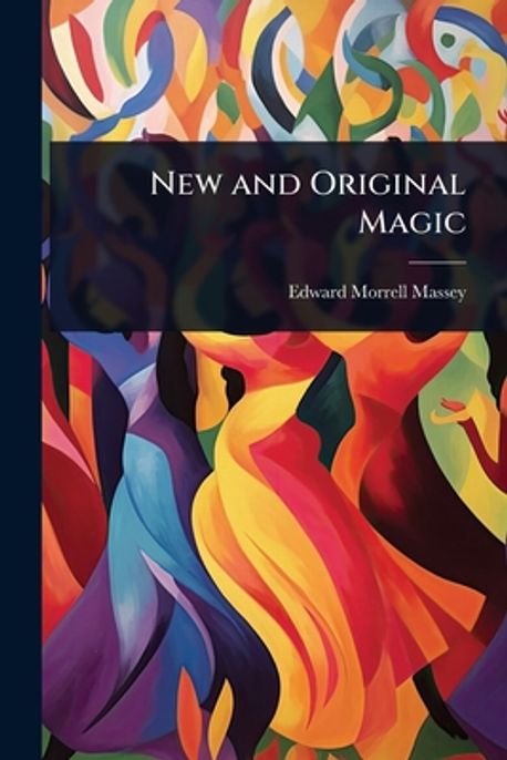New and Original Magic | Massey, Edward Morrell - 교보문고