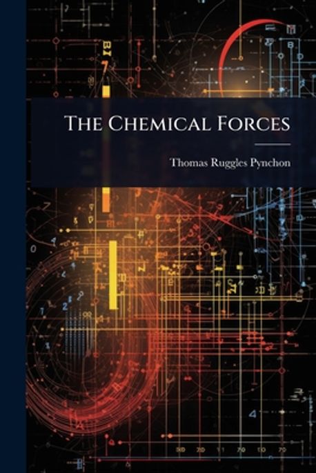 The Chemical Forces | Pynchon, Thomas Ruggles - 교보문고