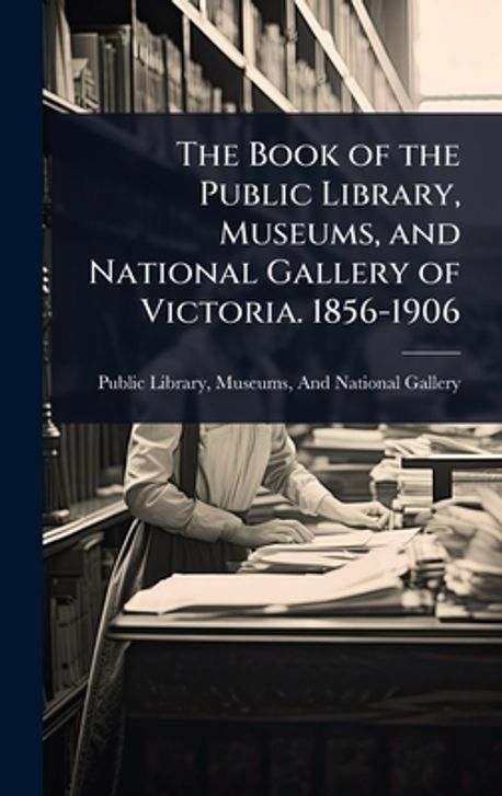 The Book of the Public Library, Museums, and National Gallery of ...