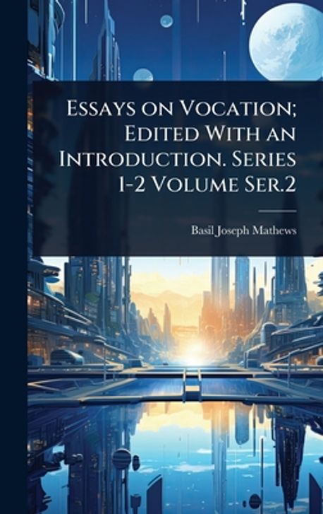 Essays on Vocation; Edited With an Introduction. Series 1-2 Volume Ser ...
