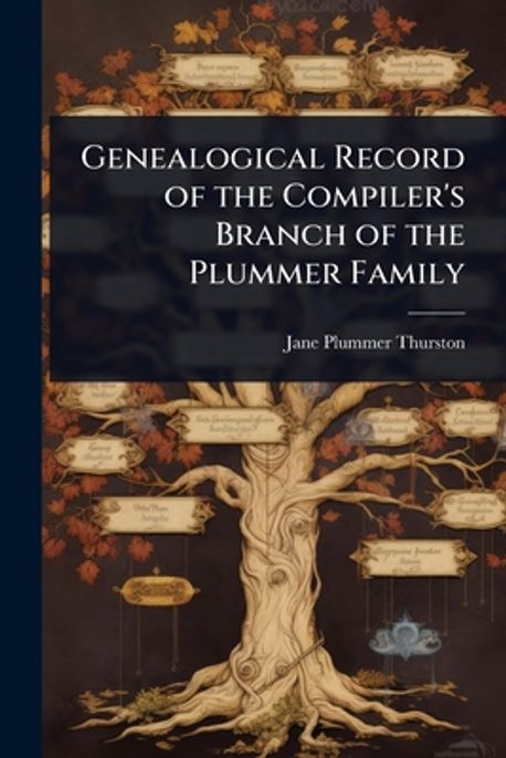 Genealogical Record of the Compiler's Branch of the Plummer Family ...