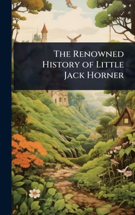 The Renowned History of Little Jack Horner | - 교보문고