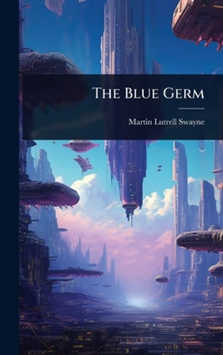 The Blue Germ | Swayne, Martin Lutrell - 교보문고