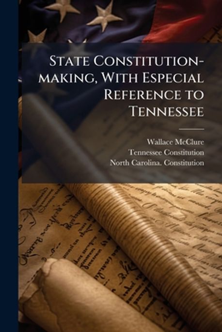 State Constitution-making, With Especial Reference to Tennessee ...