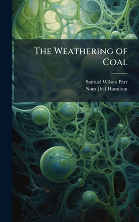 The Weathering of Coal | Parr, Samuel Wilson - 교보문고