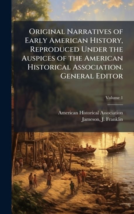 Original Narratives of Early American History, Reproduced Under the ...