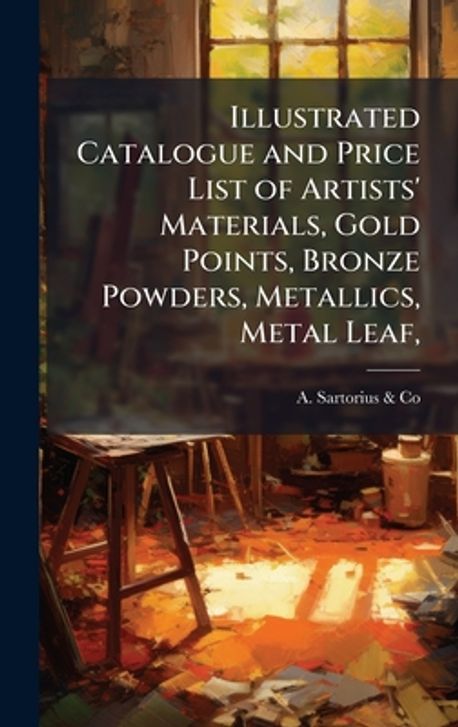 Illustrated Catalogue and Price List of Artists' Materials, Gold Points ...