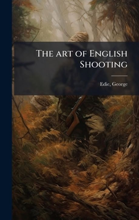The art of English Shooting | George, Edie - 교보문고