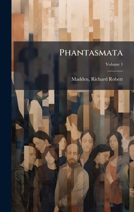 Phantasmata | Madden, Richard Robert 1798-1886 - 교보문고