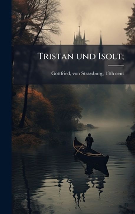 Tristan und Isolt; | Gottfried, Von Strassburg - 교보문고