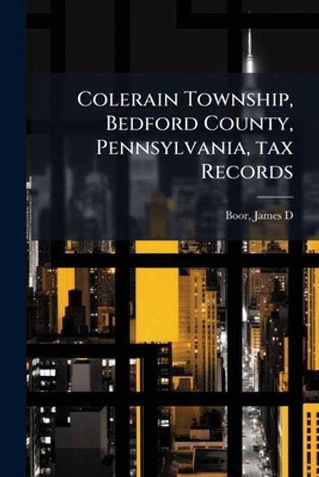 Colerain Township, Bedford County, Pennsylvania, tax Records | Boor ...