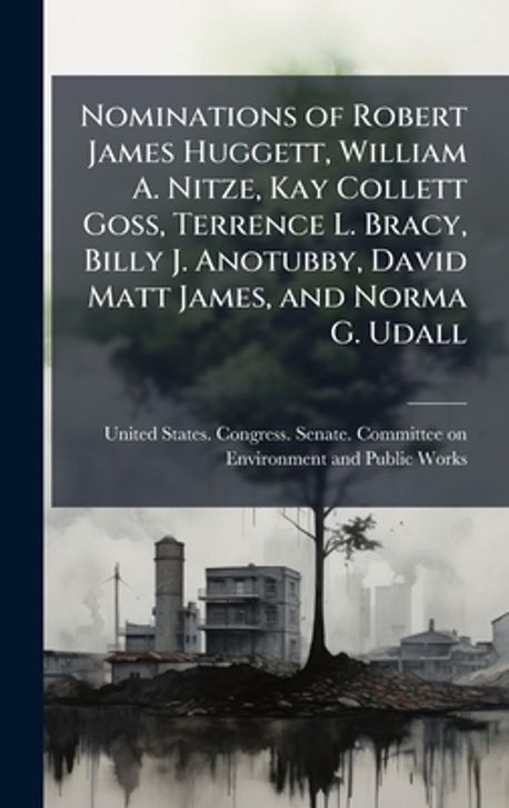 Nominations of Robert James Huggett, William A. Nitze, Kay Collett Goss ...