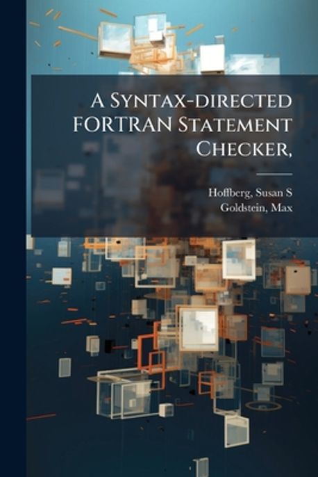 A Syntax-directed FORTRAN Statement Checker, | Hoffberg, Susan S. - 교보문고