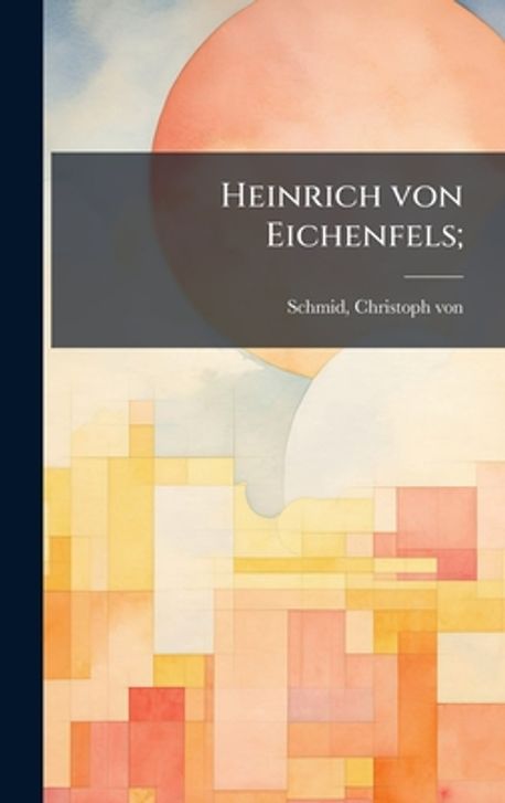 Heinrich von Eichenfels; | Schmid, Christoph Von - 교보문고