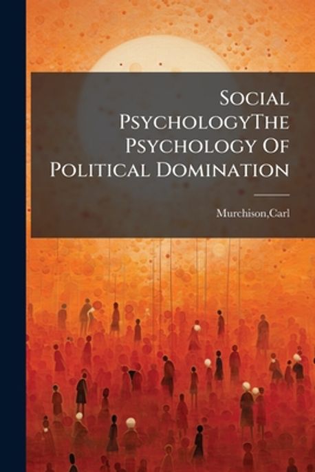 Social PsychologyThe Psychology Of Political Domination | Murchison ...
