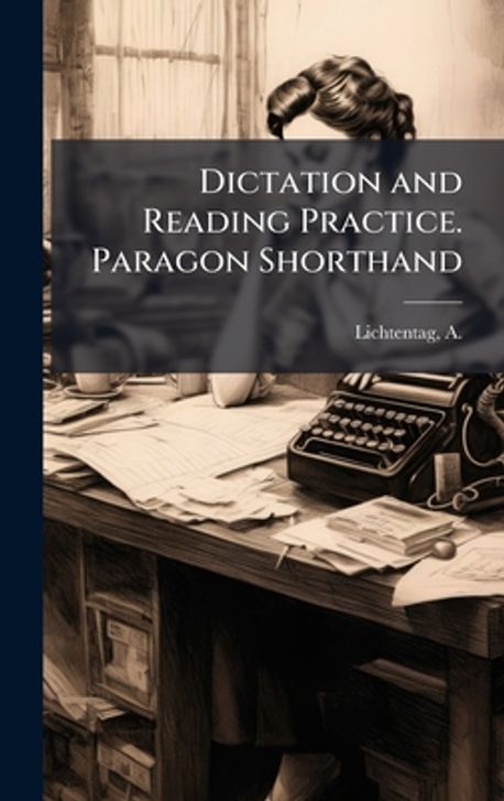 Dictation and Reading Practice. Paragon Shorthand | Lichtentag, A. B ...