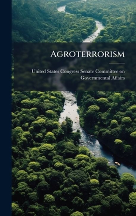 Agroterrorism | United States Congress Senate Committ - 교보문고