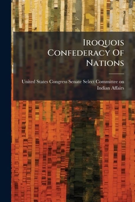 Iroquois Confederacy Of Nations | United States Congress Senate Select ...
