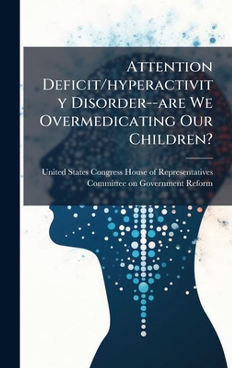 Attention Deficit/hyperactivity Disorder--are We Overmedicating Our ...