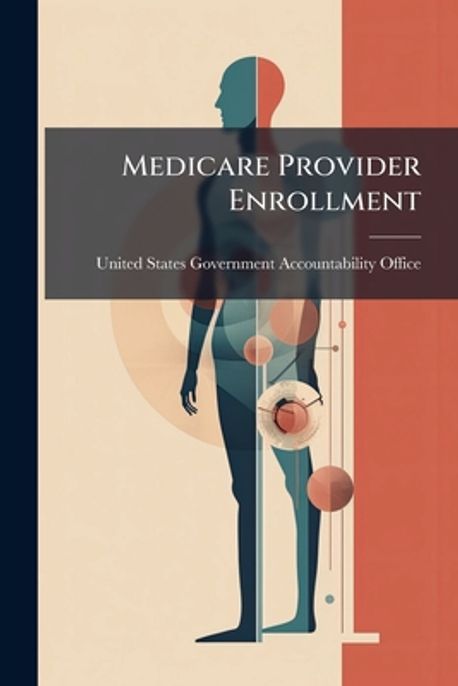 Medicare Provider Enrollment | United States Government Accountabili - 교보문고