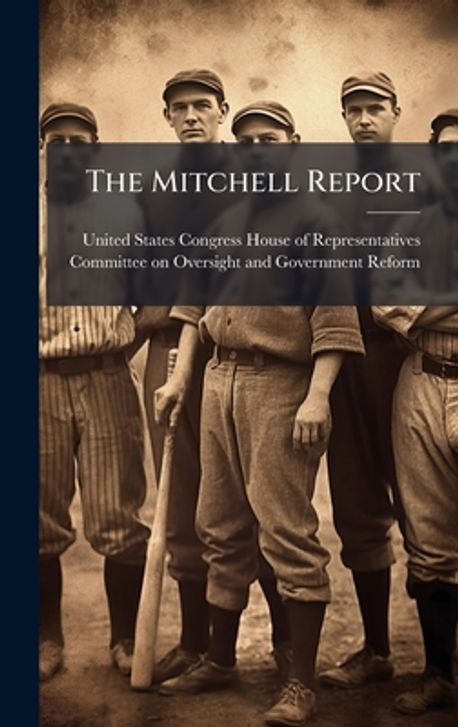 The Mitchell Report | United States Congress House of Repre - 교보문고