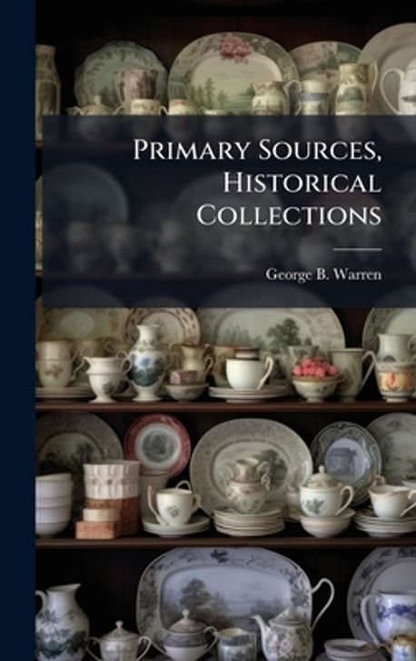 Primary Sources, Historical Collections | Warren, George B. - 교보문고
