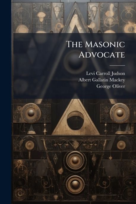 The Masonic Advocate | Judson, Levi Carroll - 교보문고