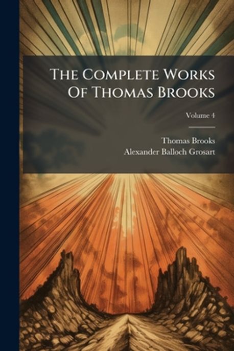 The Complete Works Of Thomas Brooks | Brooks, Thomas - 교보문고