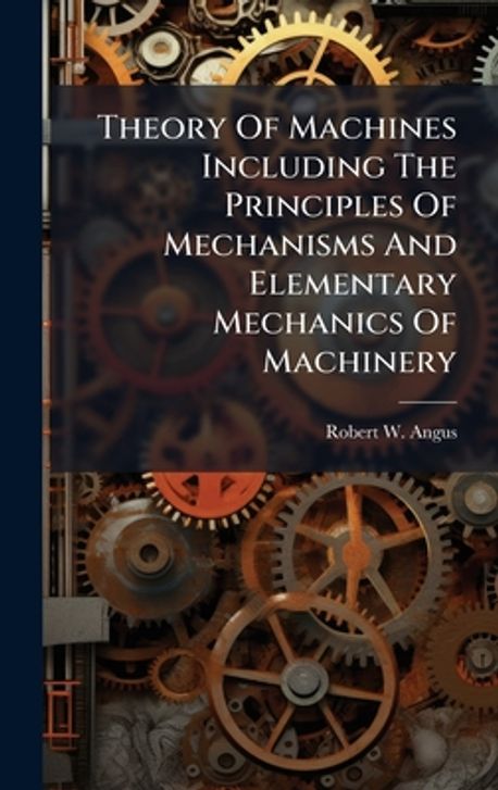 Theory Of Machines Including The Principles Of Mechanisms And ...