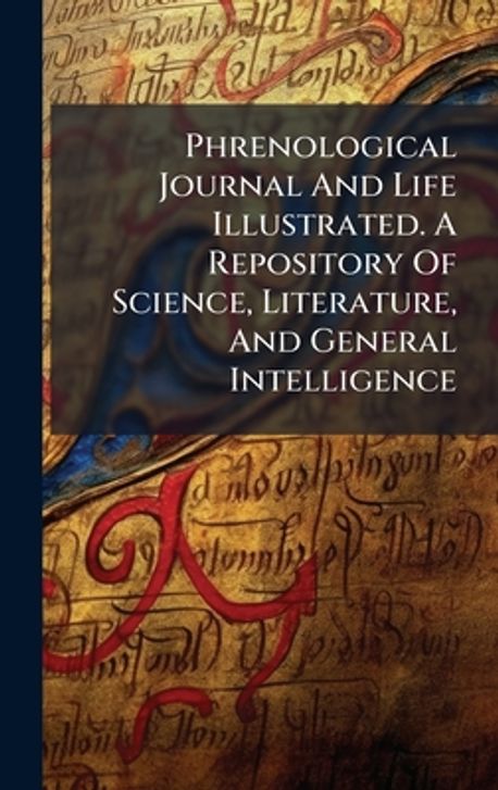 Phrenological Journal And Life Illustrated. A Repository Of Science ...
