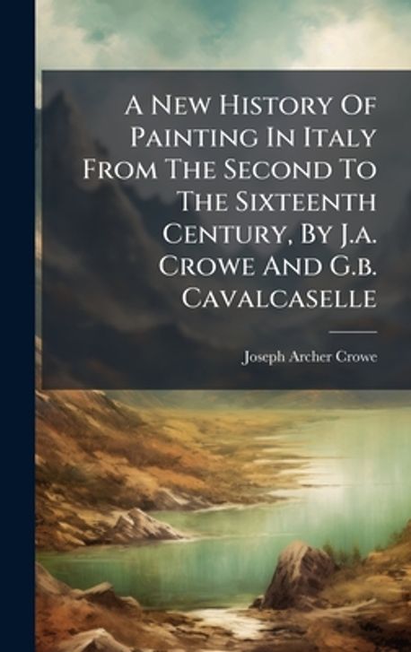 A New History Of Painting In Italy From The Second To The Sixteenth ...
