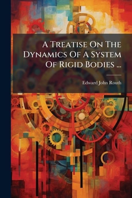 A Treatise On The Dynamics Of A System Of Rigid Bodies ... | Routh ...