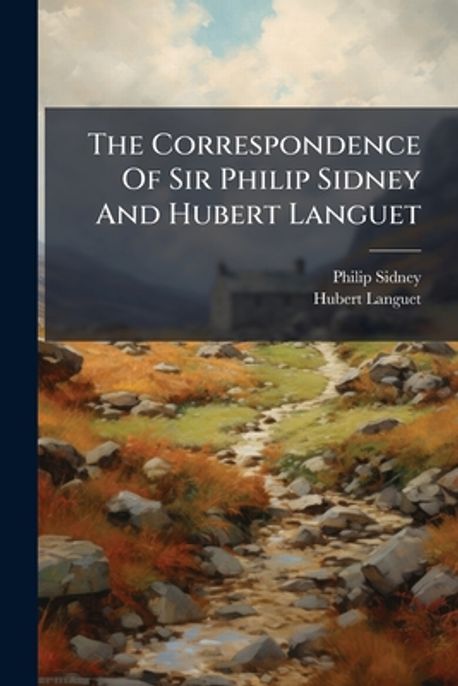 The Correspondence Of Sir Philip Sidney And Hubert Languet | Sidney ...