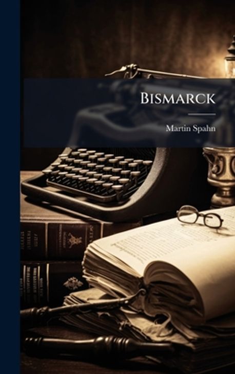Bismarck | Spahn, Martin - 교보문고