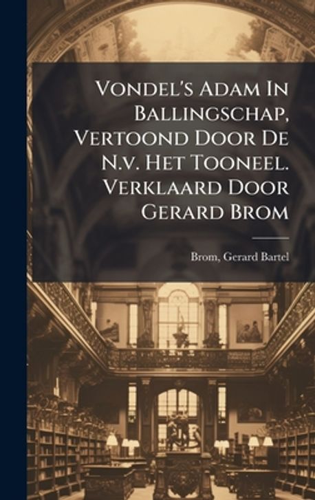Vondel's Adam In Ballingschap, Vertoond Door De N.v. Het Tooneel ...