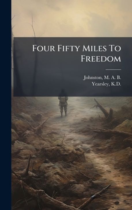 Four Fifty Miles To Freedom | Johnston, M. A. B. (Maurice Andrew Br - 교보문고