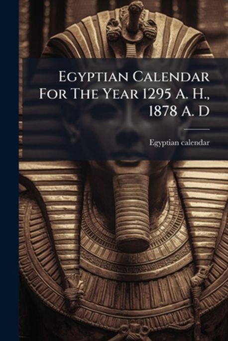 Egyptian Calendar For The Year 1295 A. H., 1878 A. D | Calendar ...