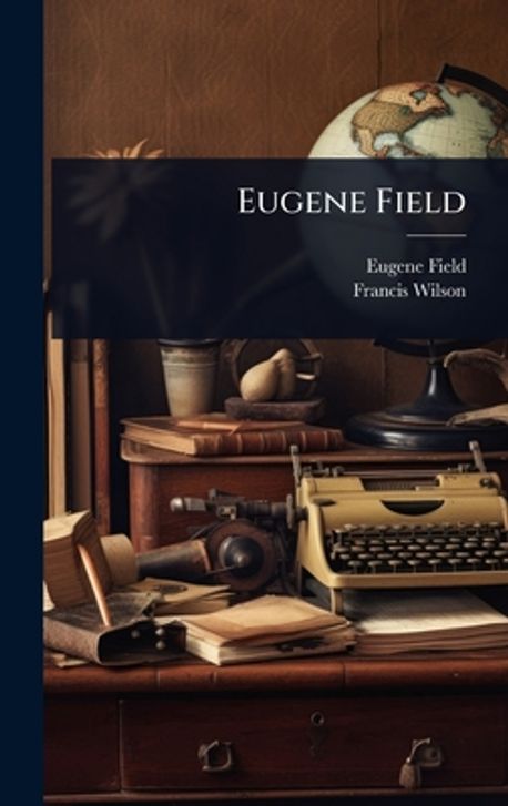 Eugene Field | Field, Eugene - 교보문고