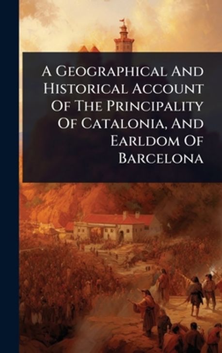 A Geographical And Historical Account Of The Principality Of Catalonia ...