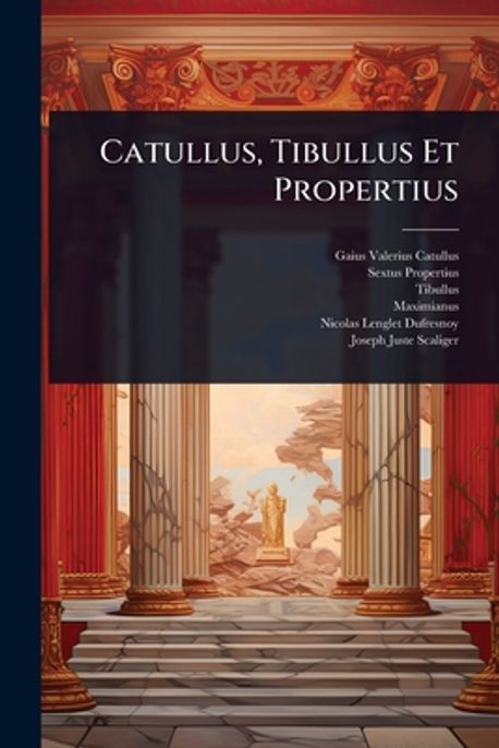 Catullus, Tibullus Et Propertius | Catullus, Gaius Valerius - 교보문고