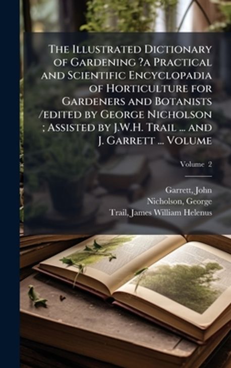 The Illustrated Dictionary of Gardening ?a Practical and Scientific ...