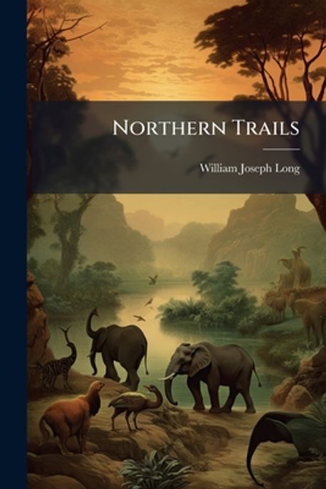 Northern Trails | Long, William Joseph - 교보문고