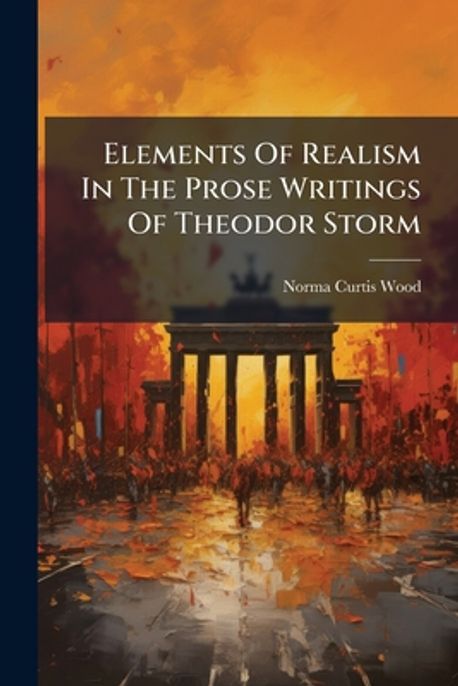 Elements Of Realism In The Prose Writings Of Theodor Storm | Wood ...