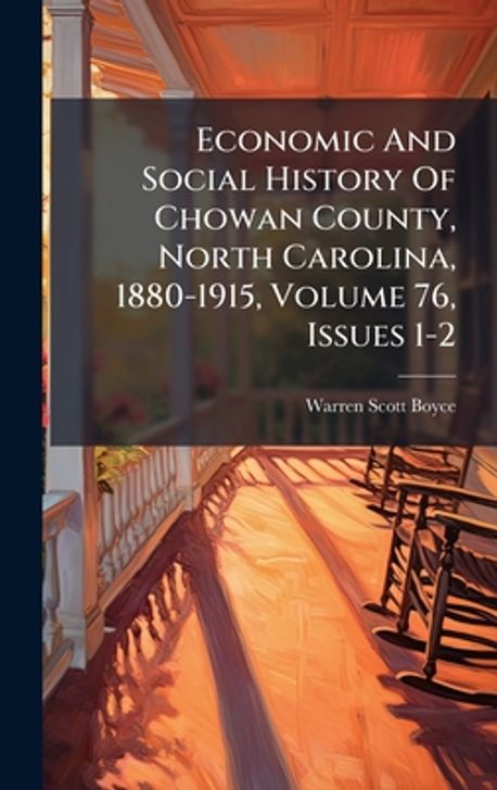 Economic And Social History Of Chowan County, North Carolina, 1880-1915 ...