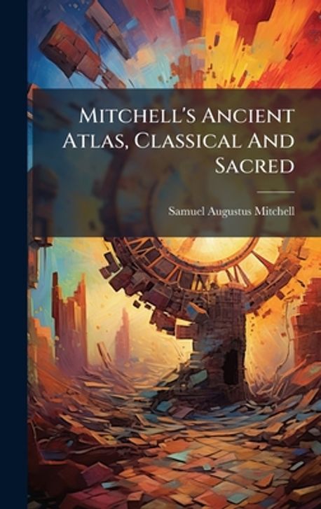 Mitchell's Ancient Atlas, Classical And Sacred | Mitchell, Samuel ...