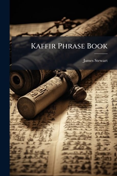 Kaffir Phrase Book | Stewart, James - 교보문고