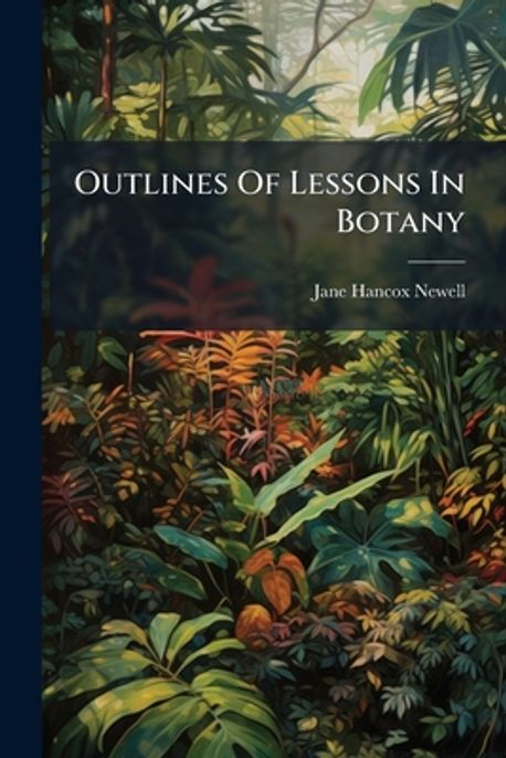 Outlines Of Lessons In Botany | Newell, Jane Hancox - 교보문고